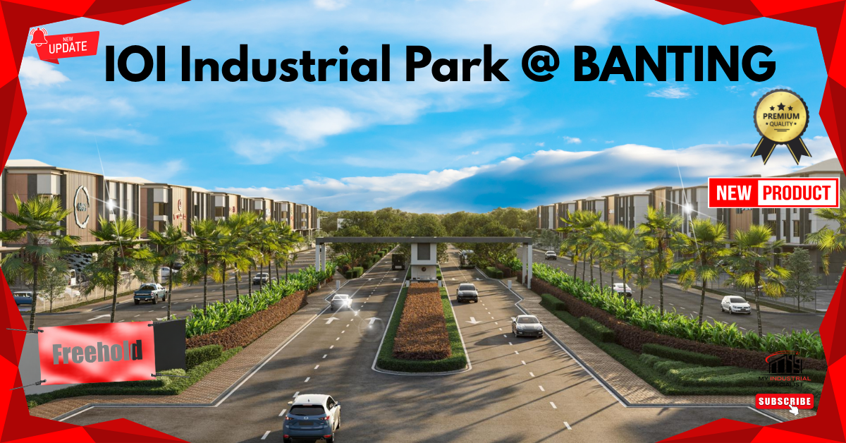 IOI Industrial Park Banting: Selangor’s Gateway to Industrial Growth ...